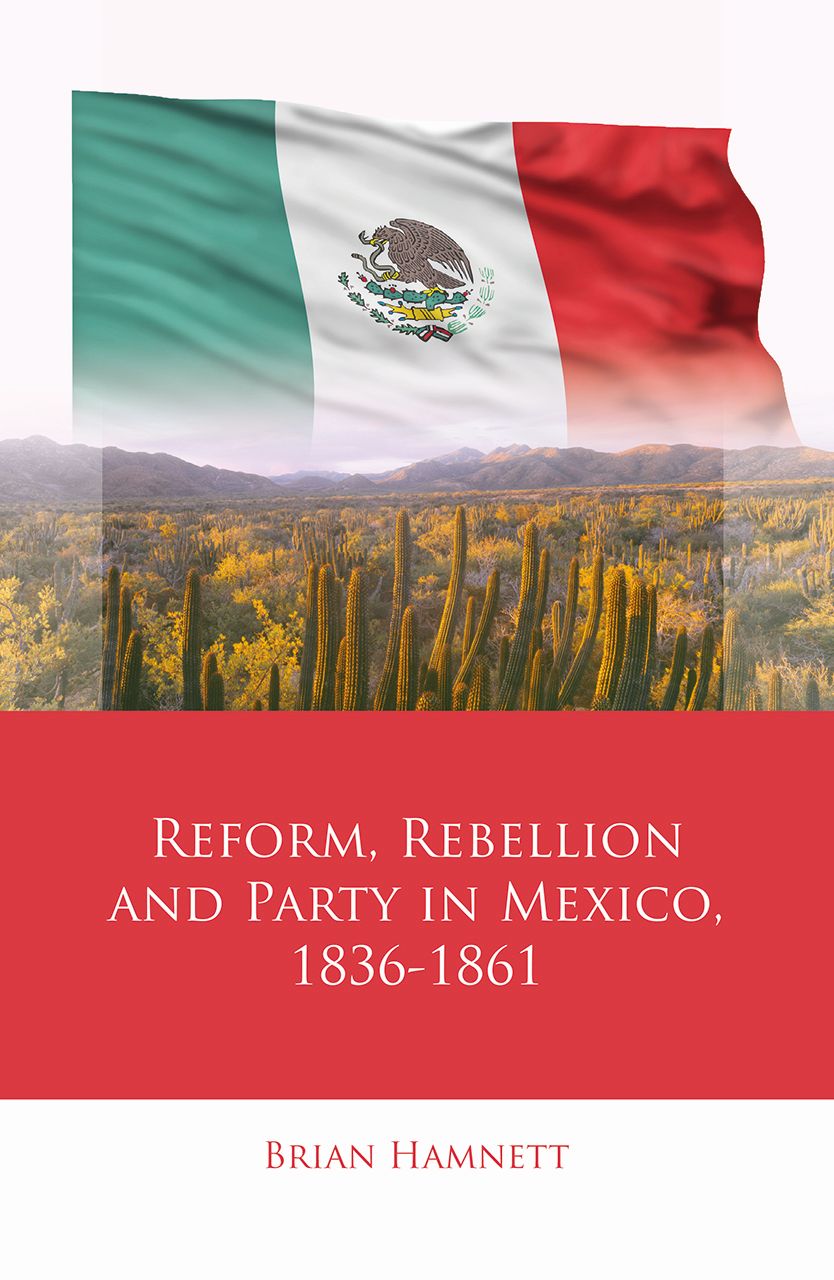 Reform, Rebellion and Party in Mexico, 1836–1861, Hamnett