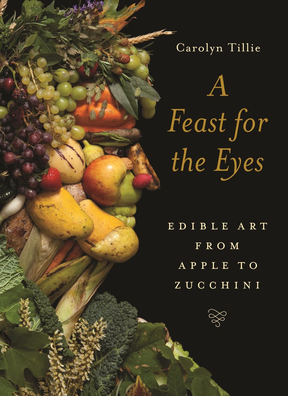 A Feast for the Eyes: Edible Art from Apple to Zucchini, Tillie