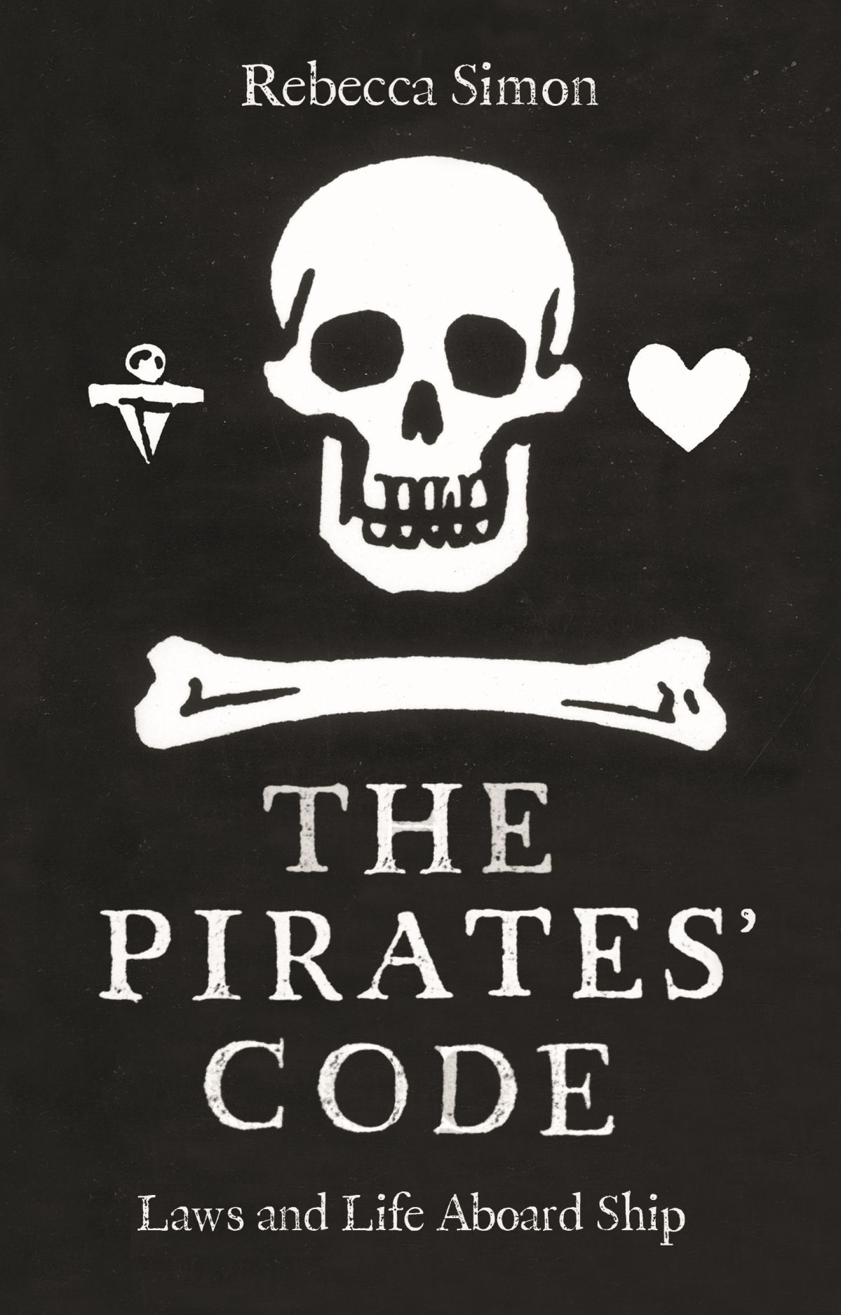 The Pirates Code Laws And Life Aboard Ship Simon The Pirates Code Laws And Life Aboard Ship Simon