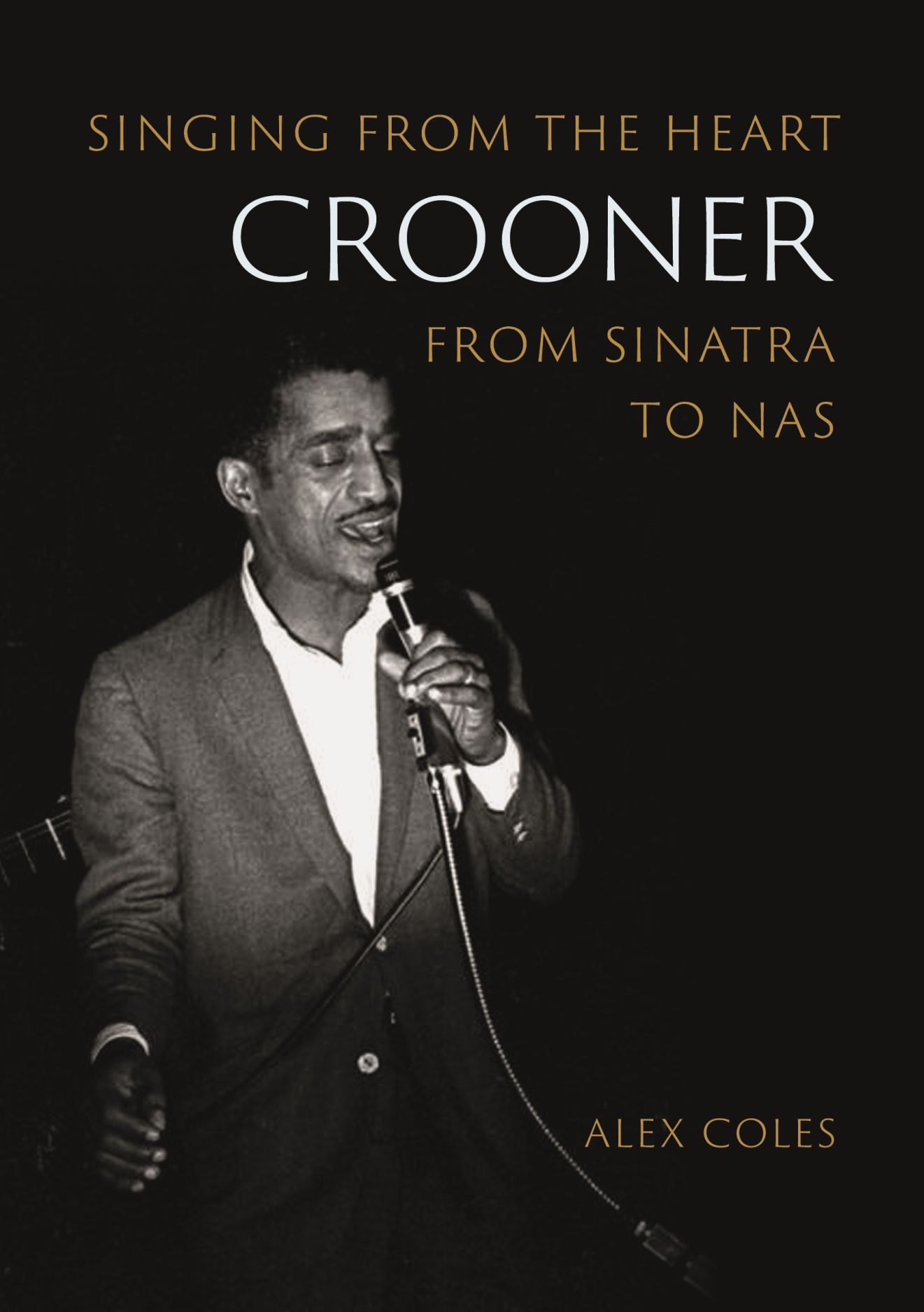 Crooner: Singing from the Heart from Sinatra to Nas, Coles