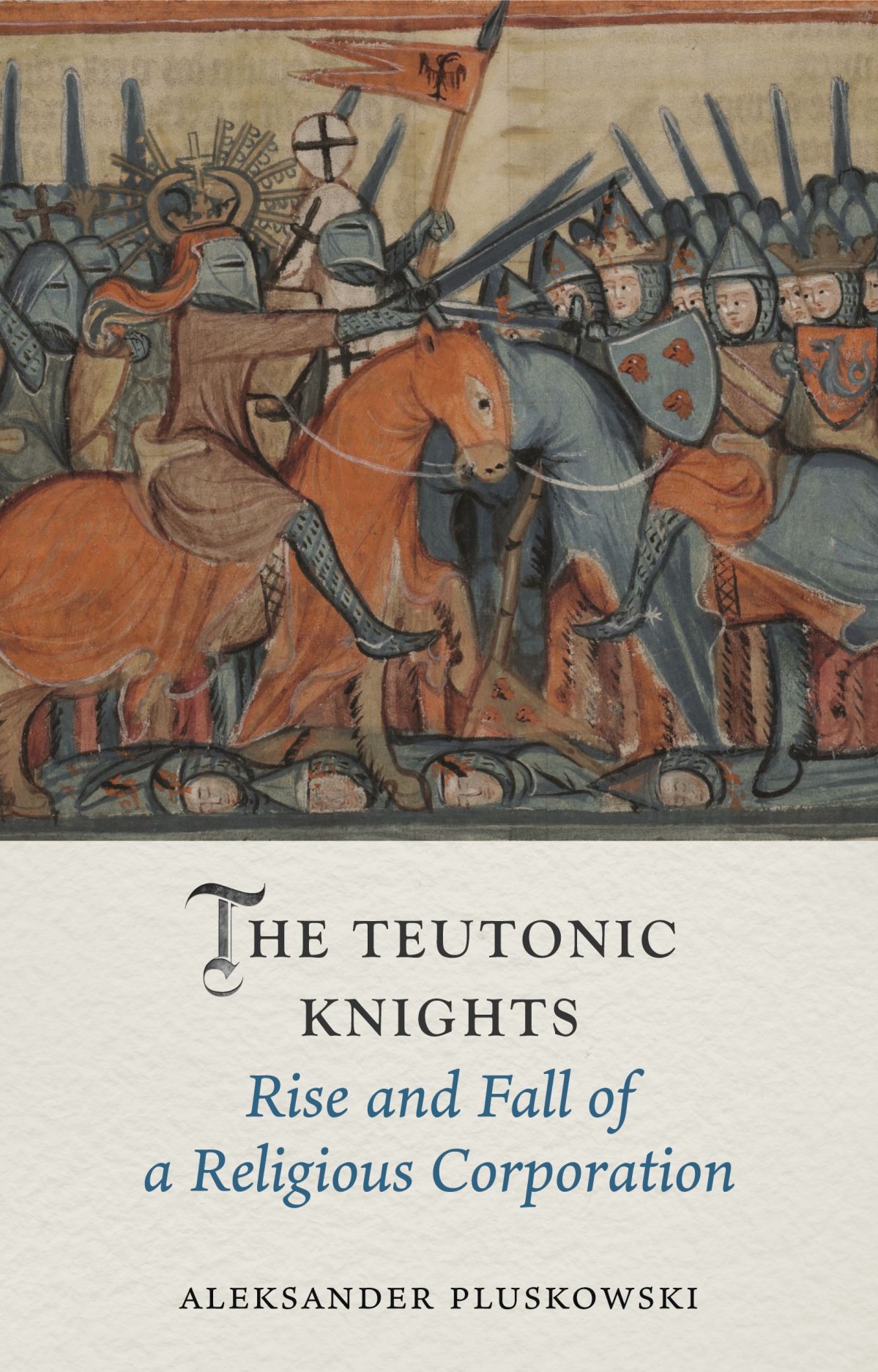 The Teutonic Knights: Rise and Fall of a Religious Corporation, Pluskowski