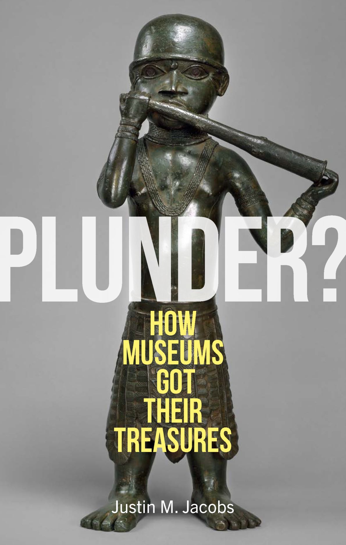 Plunder?: How Museums Got Their Treasures, Jacobs
