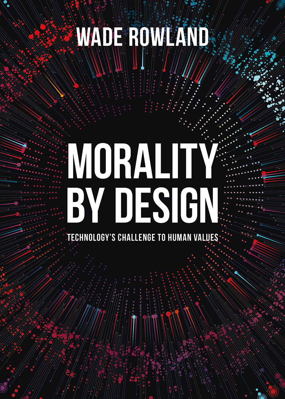 Morality by Design: Technology’s Challenge to Human Values, Rowland