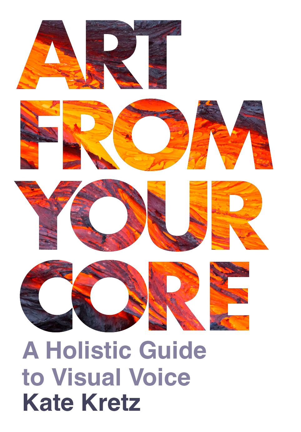 Art from Your Core: A Holistic Guide to Visual Voice, Kretz