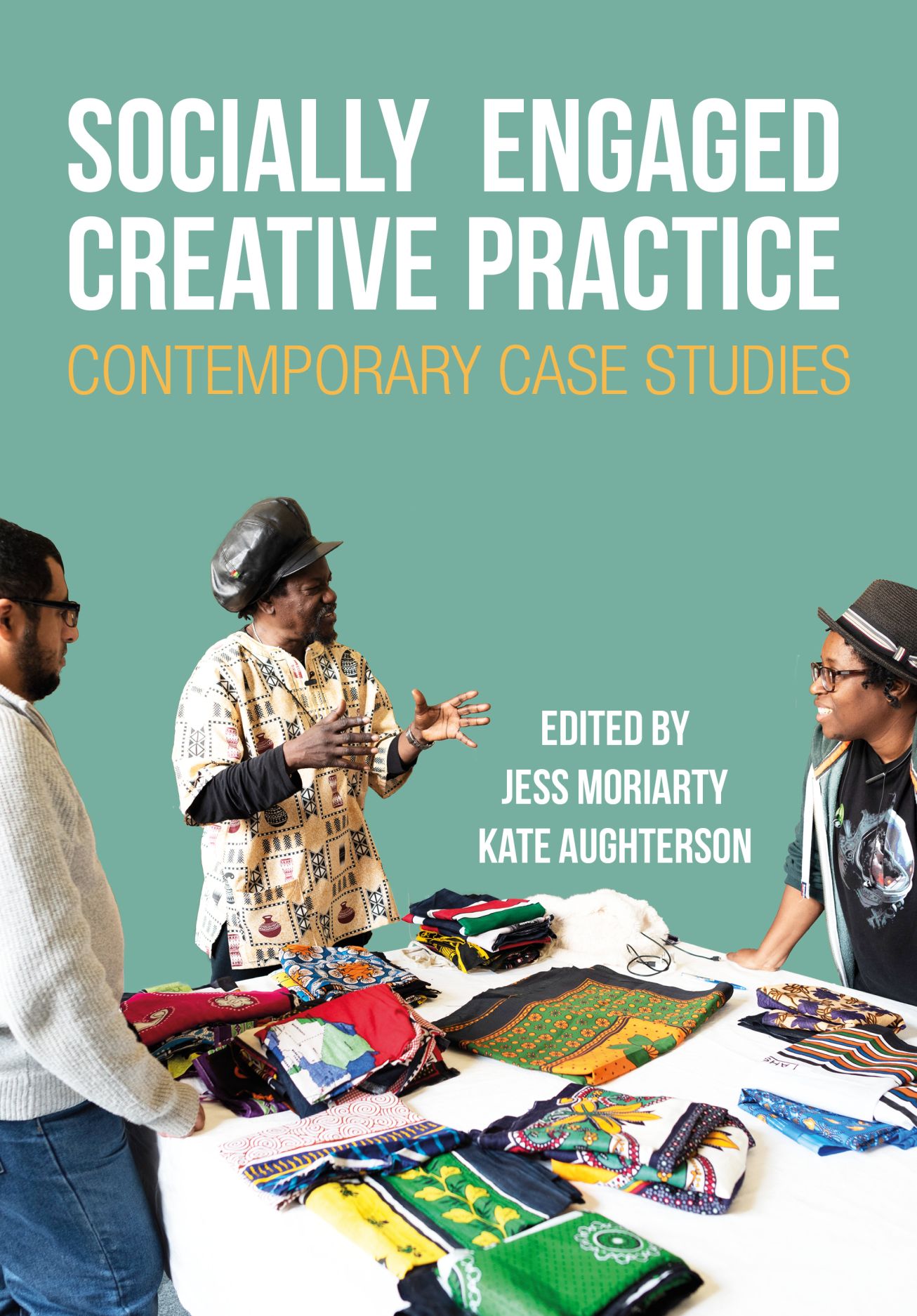 Socially Engaged Creative Practice: Contemporary Case Studies, Moriarty ...