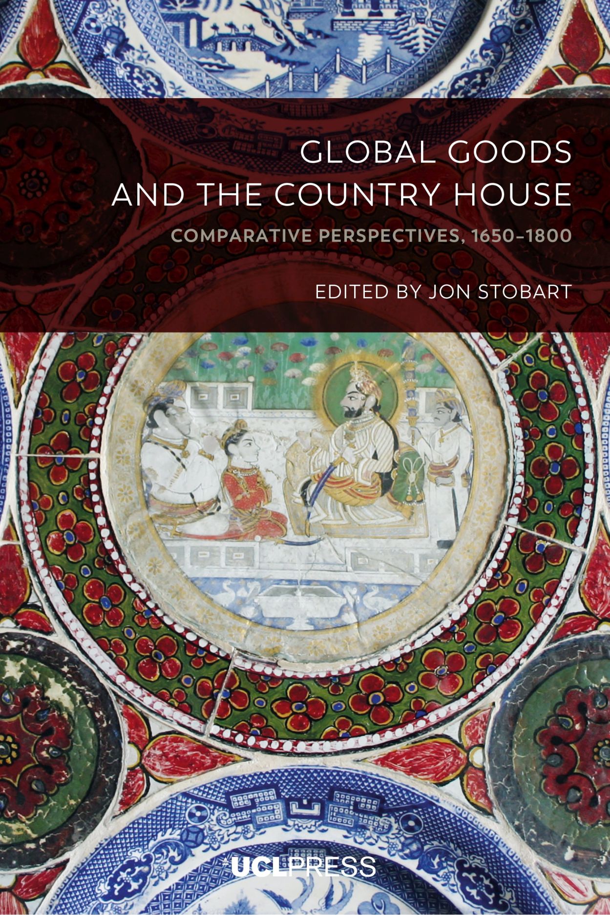 Global Goods and the Country House: Comparative Perspectives, 1650–1800 ...