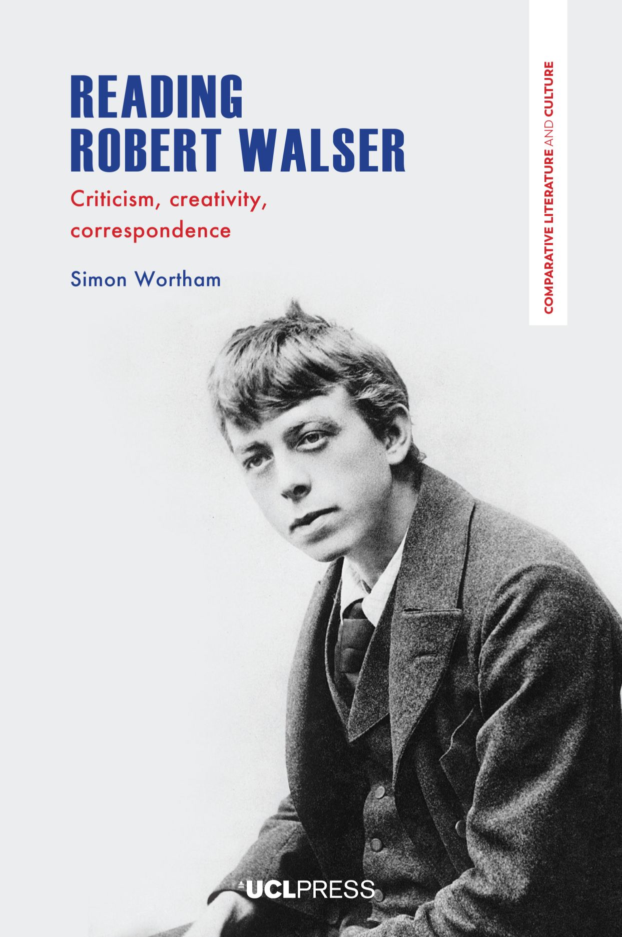 Reading Robert Walser: Criticism, Creativity, Correspondence, Wortham