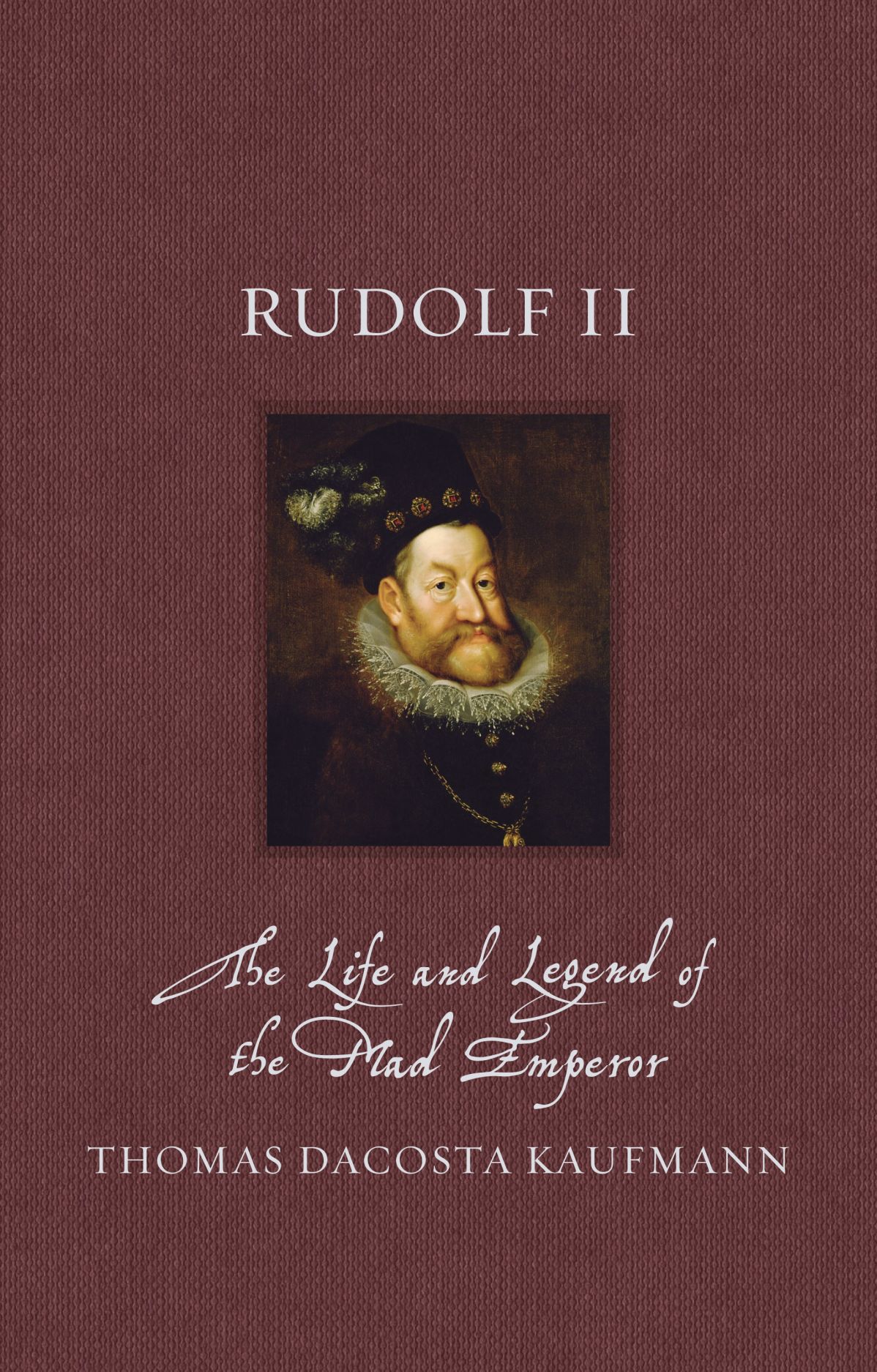 Rudolf II: The Life and Legend of the Mad Emperor, Kaufmann
