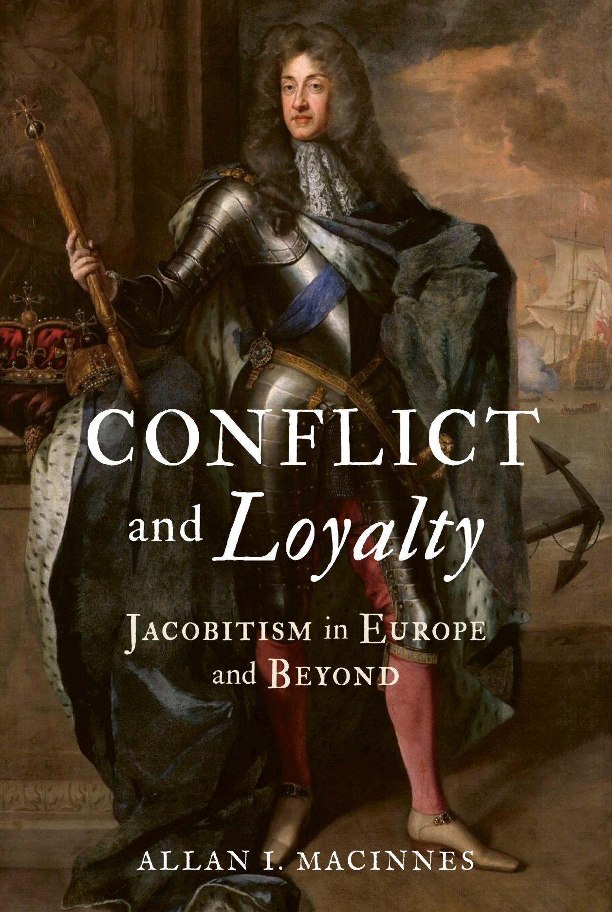 Conflict and Loyalty: Jacobitism in Europe and Beyond, Macinnes