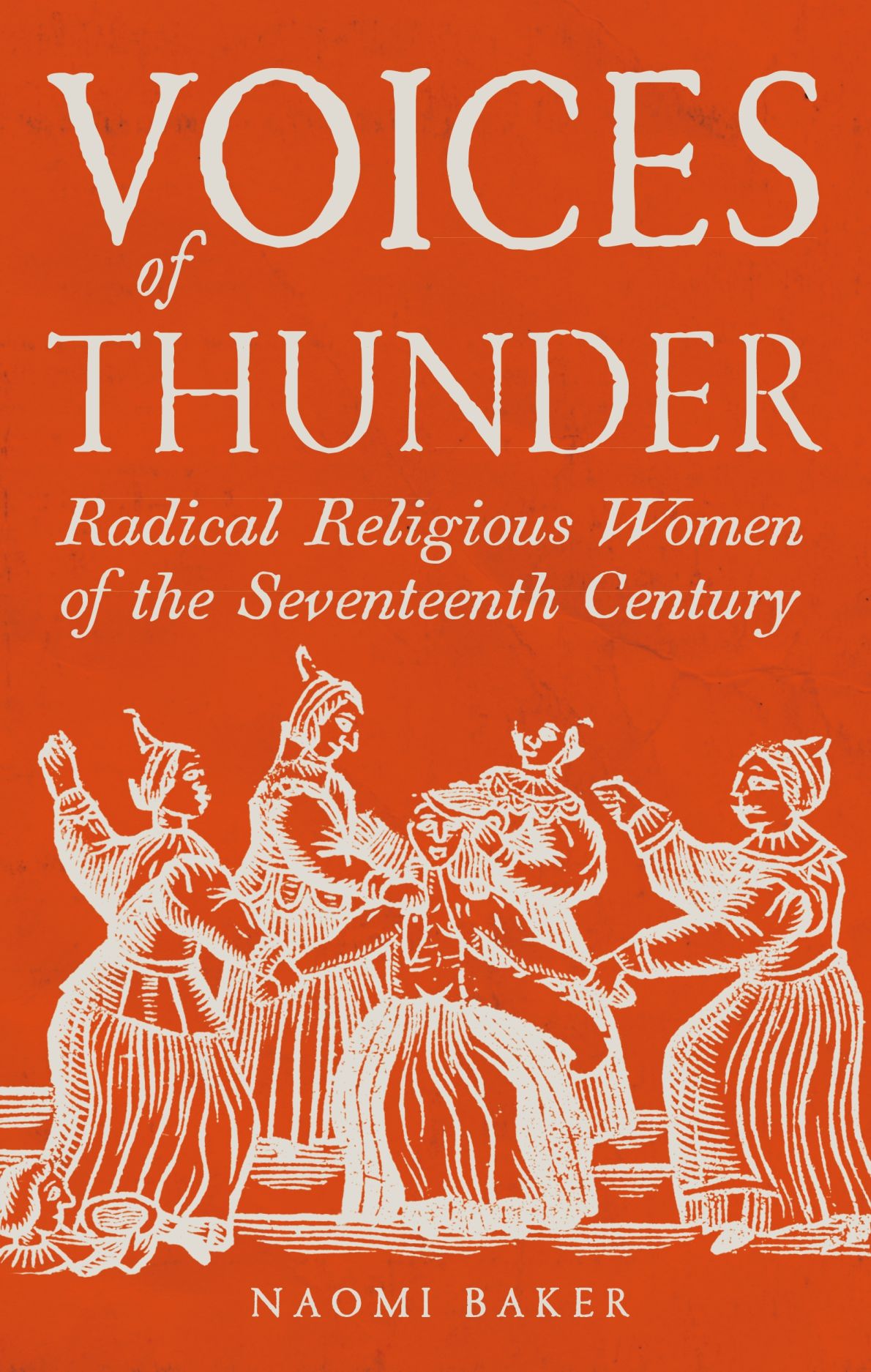 Voices of Thunder: Radical Religious Women of the Seventeenth Century, Baker