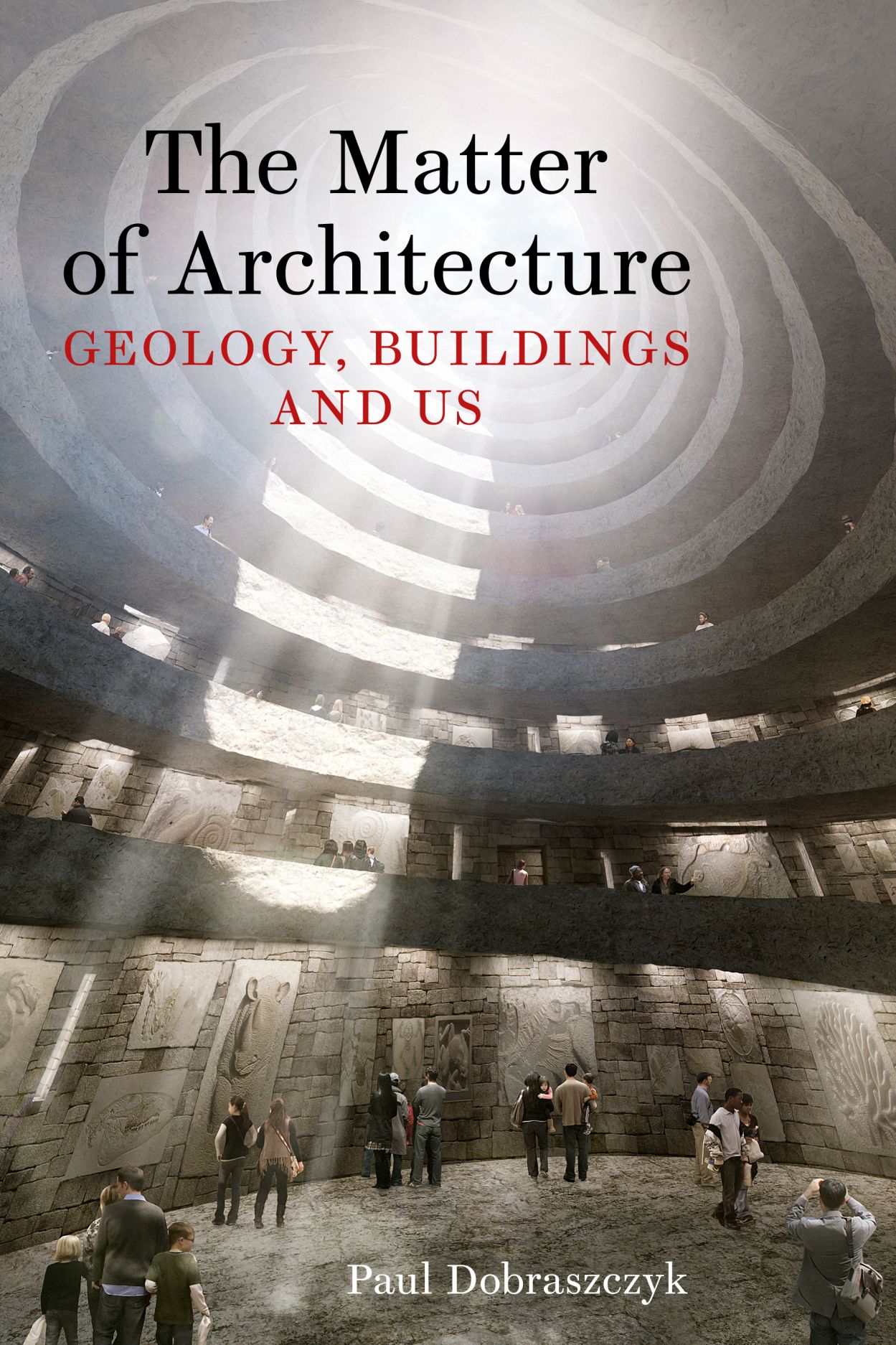 The Matter of Architecture: Geology, Buildings and Us, Dobraszczyk