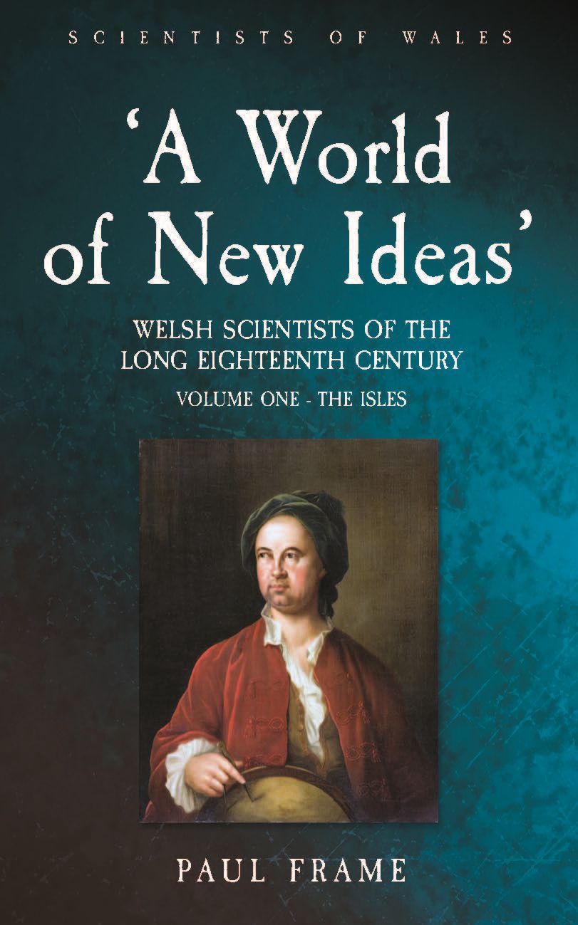 ‘A World of New Ideas’, 1650–1820: Welsh Scientists of the Long ...