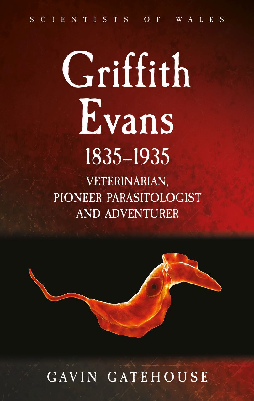 Griffith Evans 1835-1935: Veterinarian, Pioneer Parasitologist and Adventurer, Gatehouse