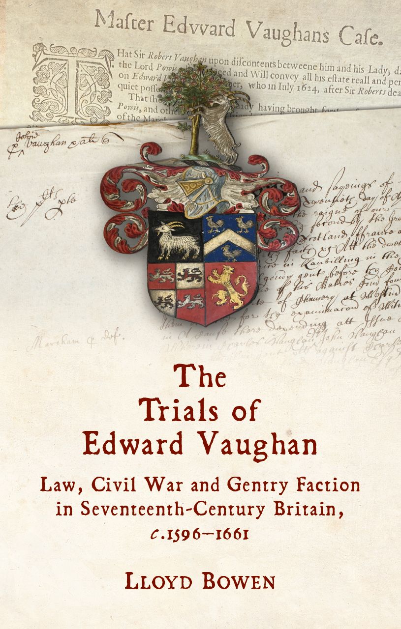The Trials of Edward Vaughan: Law, Civil War and Gentry Faction in ...