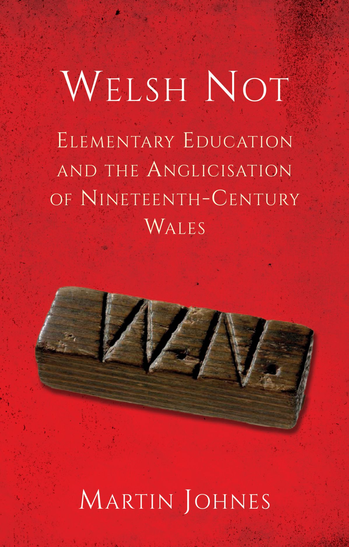 Welsh Not: Education and the Anglicisation of the Nineteenth-Century ...