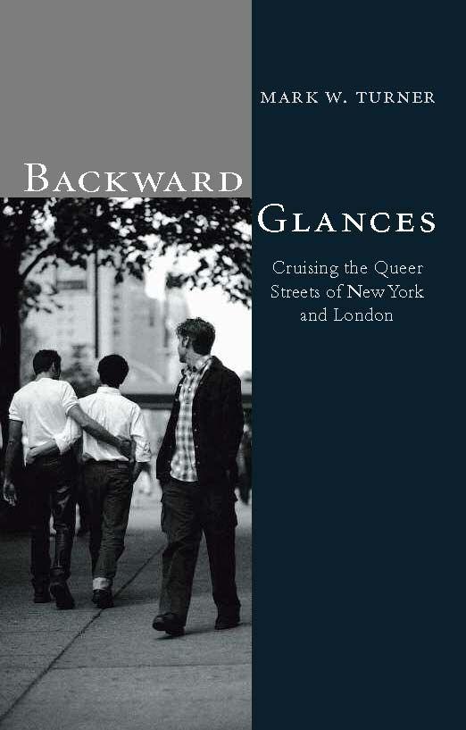 Backward Glances: Cruising Queer Streets in London and New York, Turner