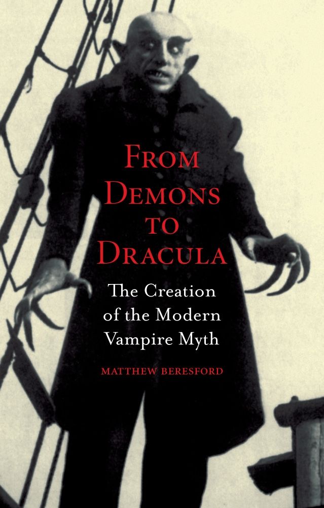 From Demons to Dracula: The Creation of the Modern Vampire Myth, Beresford