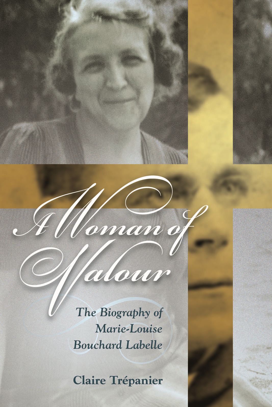 A Woman of Valour: The Biography of Marie-Louise Bouchard Labelle ...