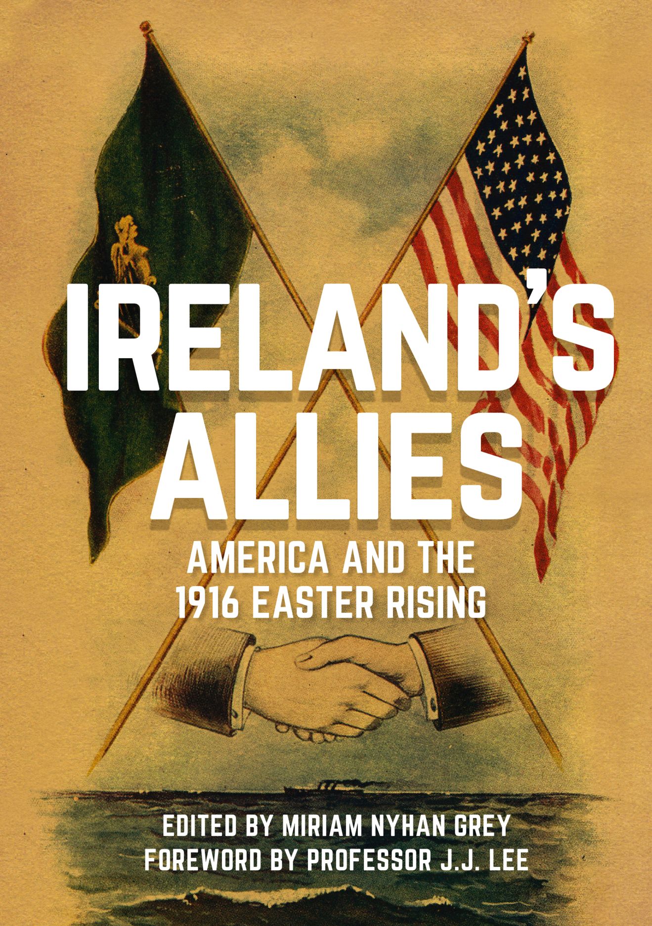 Ireland’s Allies: America and the 1916 Easter Rising, Nyhan Grey, Lee