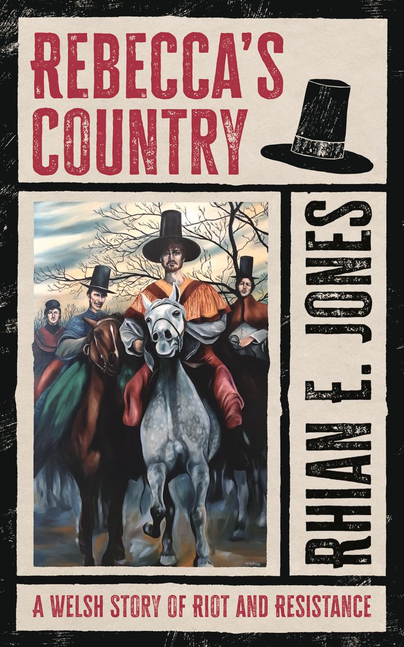 Rebecca’s Country: A Welsh Story of Riot and Resistance, Jones