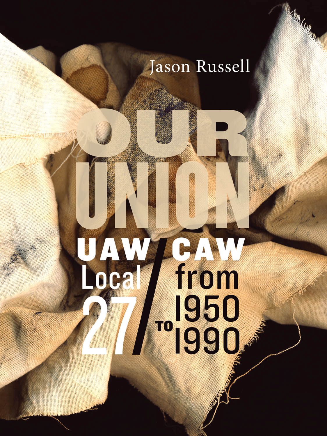 Our Union: UAW/CAW Local 27 from 1950 to 1990, Russell