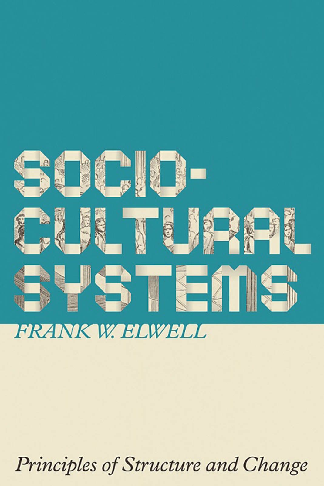 Sociocultural Systems: Principles of Structure and Change, Elwell