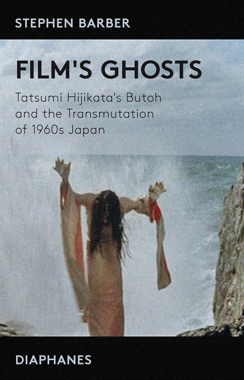 Film’s Ghosts: Tatsumi Hijikata’s Butoh and the Transmutation of 1960s ...