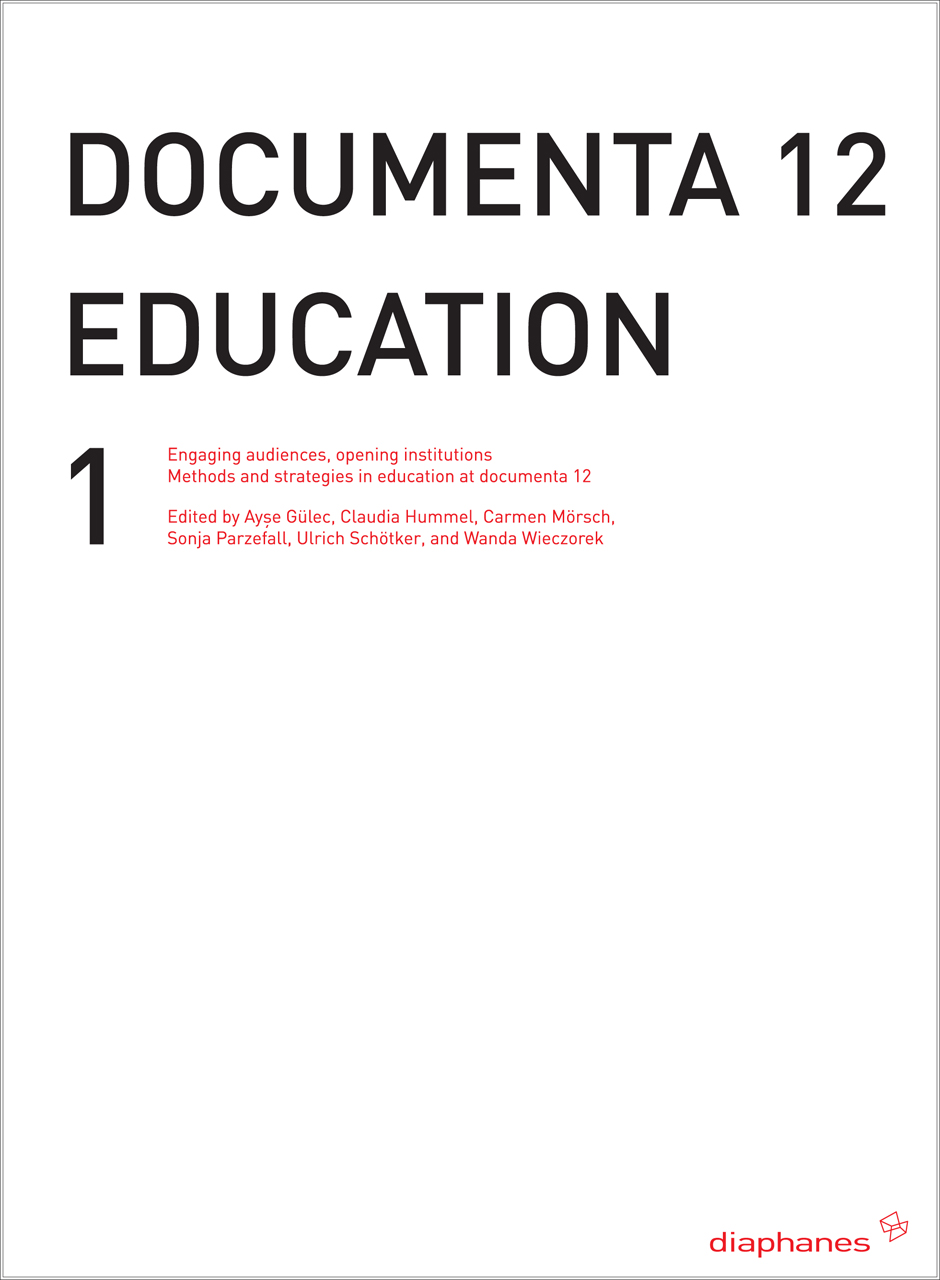 documenta 12 education I: Engaging audiences, opening institutions ...