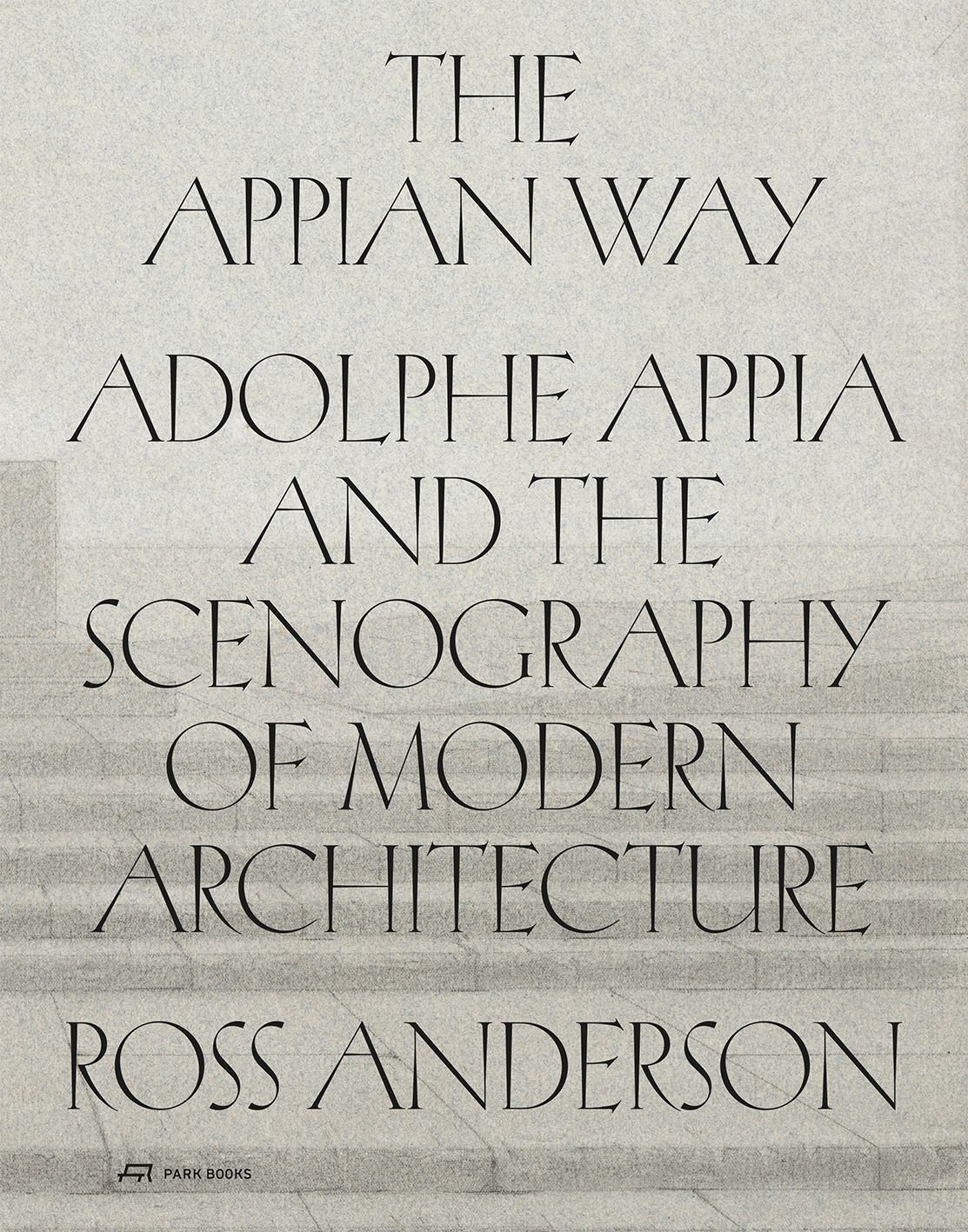 The Appian Way: Adolphe Appia and the Scenography of Modern ...