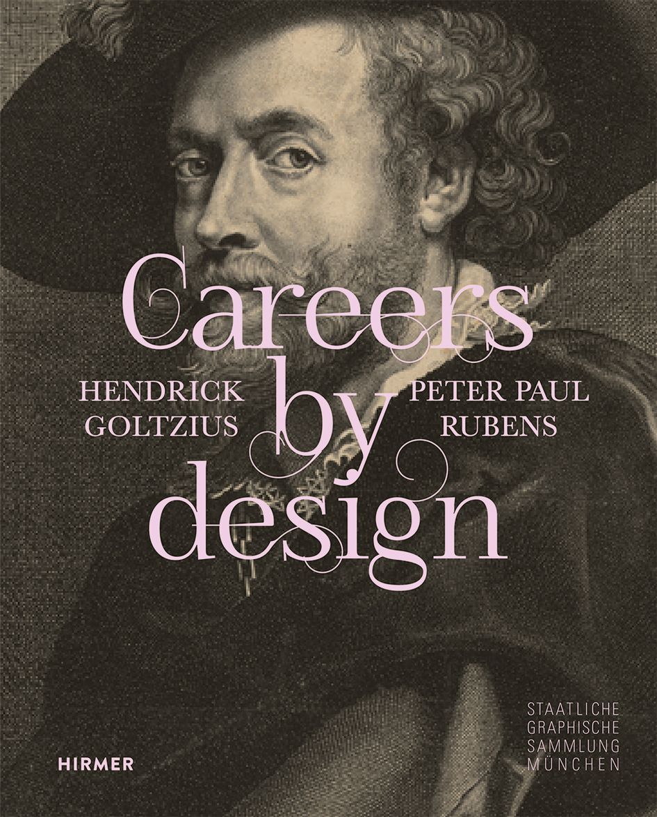 Careers by Design: Hendrick Goltzius & Peter Paul Rubens, Staatliche ...