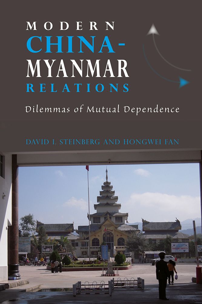 Modern China-Myanmar Relations: Dilemmas of Mutual Dependence ...