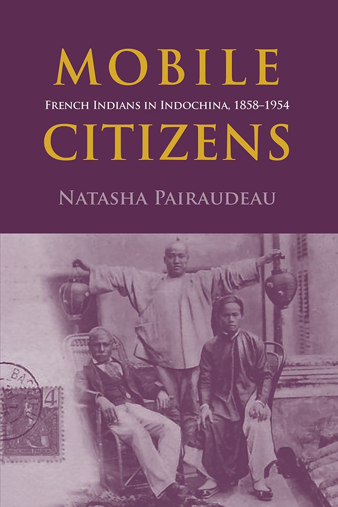 Mobile Citizens: French Indians in Indochina, 1858-1954, Pairaudeau