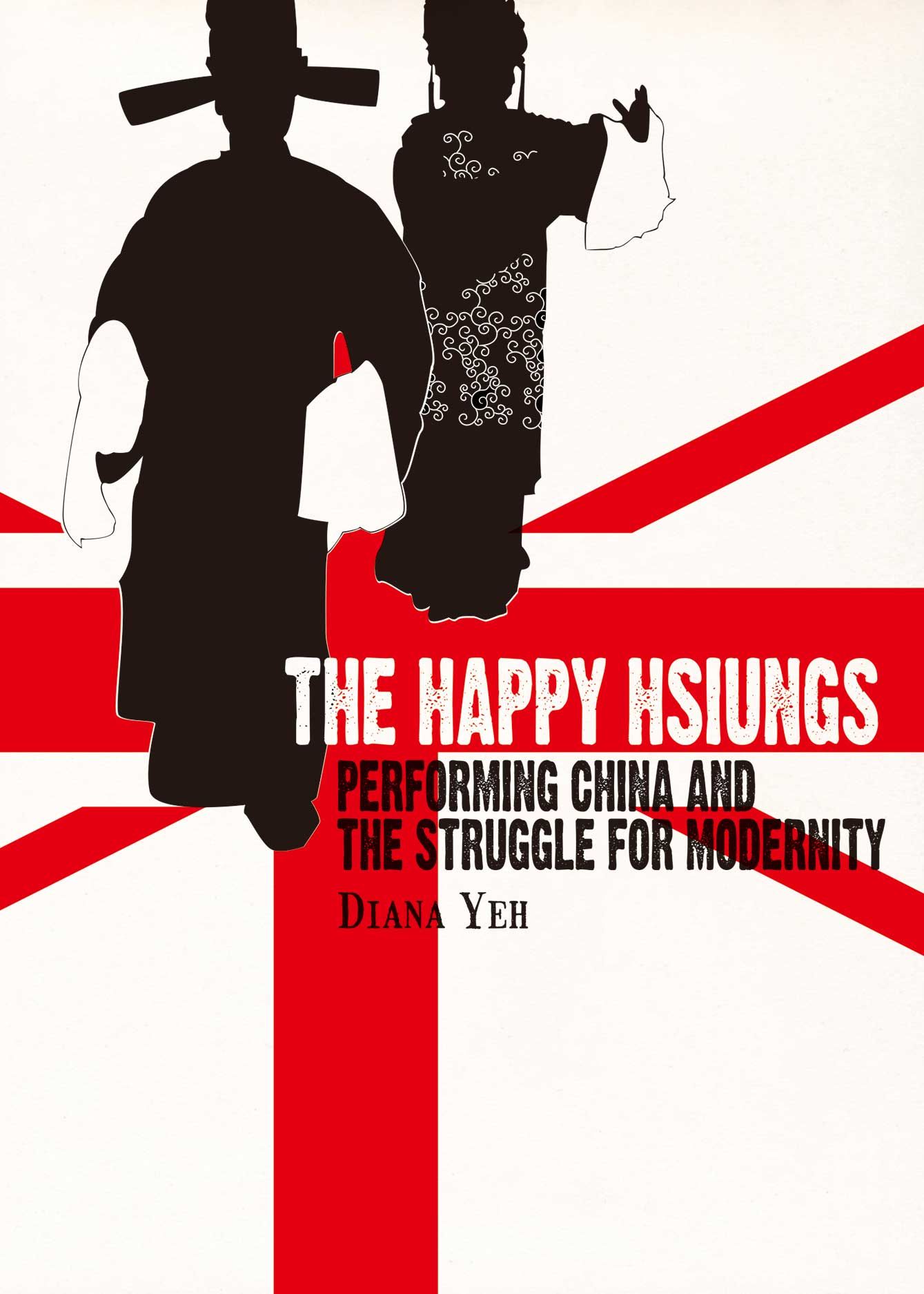 The Happy Hsiungs: Performing China and the Struggle for Modernity, Yeh
