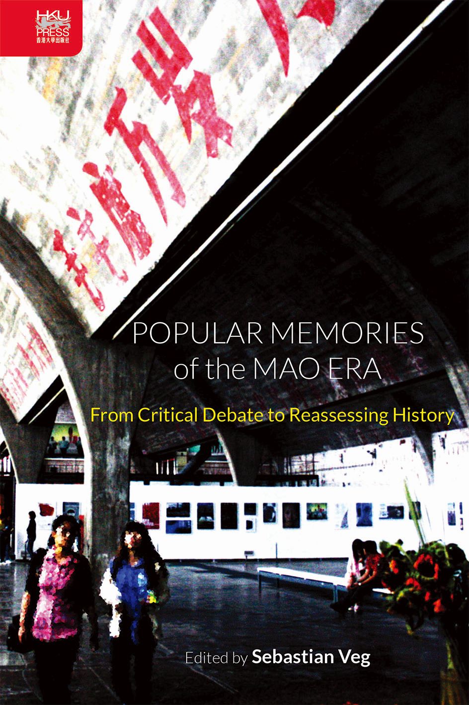Popular Memories of the Mao Era: From Critical Debate to Reassessing ...