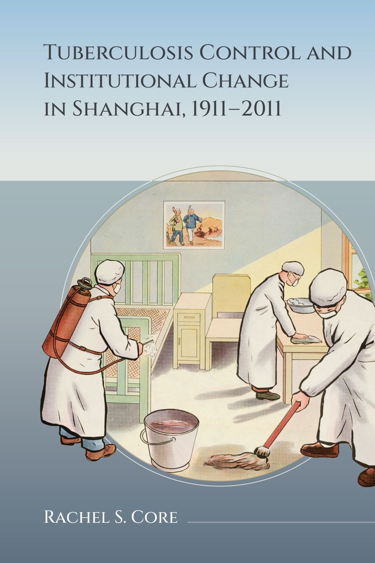 Tuberculosis Control and Institutional Change in Shanghai, 1911–2011, Core
