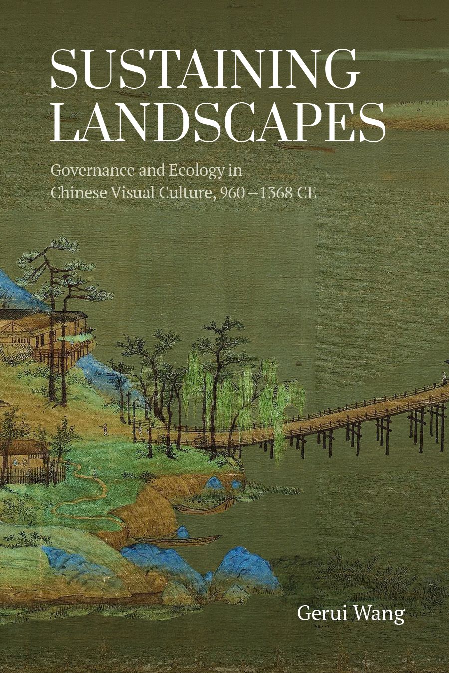 Sustaining Landscapes: Governance and Ecology in Chinese Visual Culture ...
