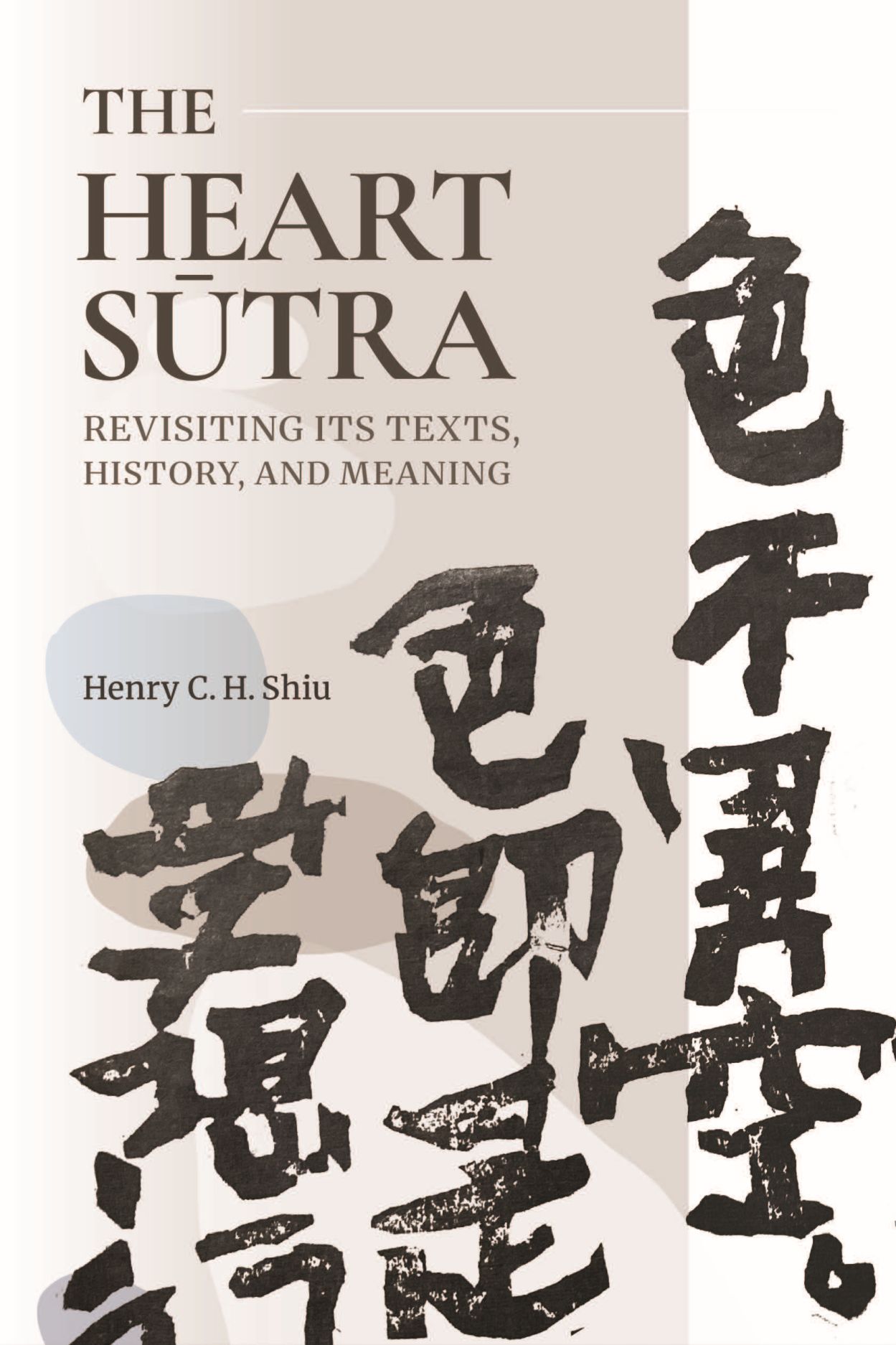 The Heart Sutra: Revisiting Its Texts, History, and Meaning, Shiu