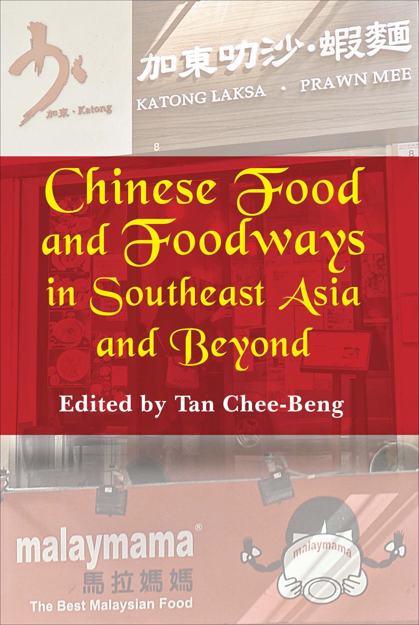 Chinese Food and Foodways in Southeast Asia and Beyond, Chee-Beng