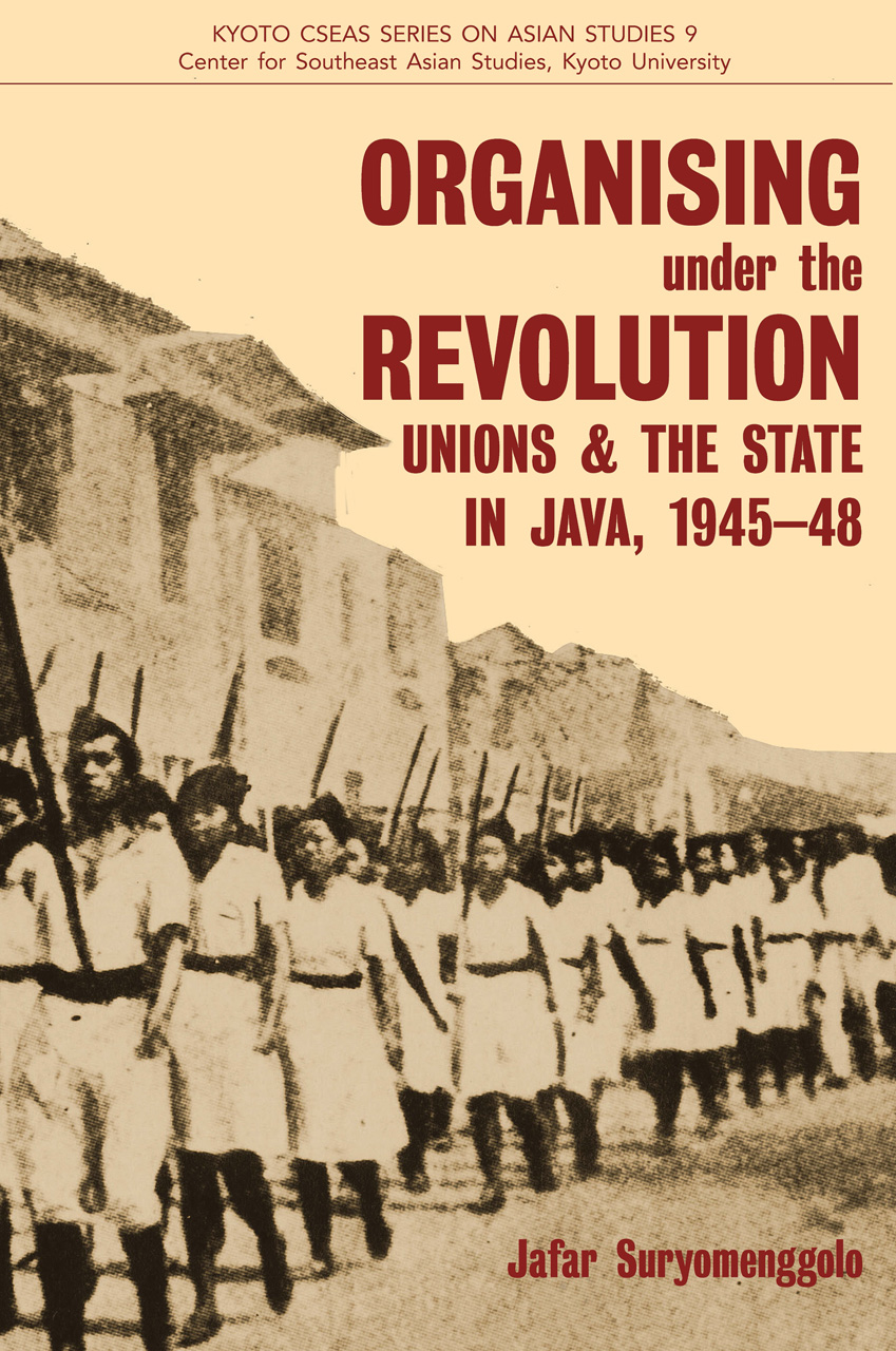 Organising under the Revolution: Unions and the State in Java, 1945-48 ...